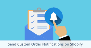 How to Send Custom Order Notifications in Shopify